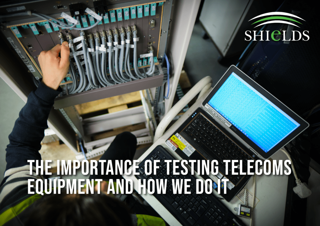 The importance of testing telecoms equipment and how we do it | Shields